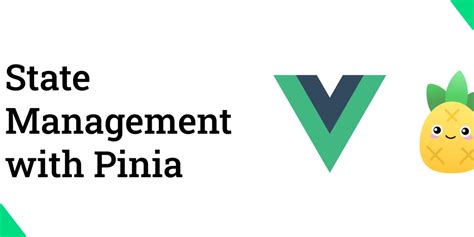 How To Use Pinia For State Management In Vue Dev Community