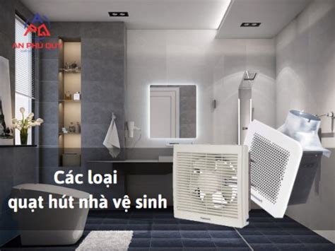 Các Loại Quạt Hút Mùi Nhà Vệ Sinh Phổ Biến Hiện Nay