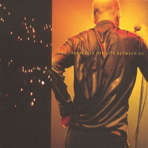 Live Between Us Album By The Tragically Hip Spotify