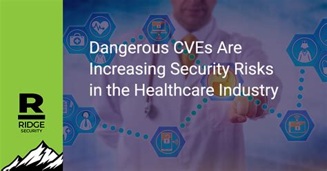 Dangerous Cves Are Increasing Security Risks In The Healthcare Industry Ridge Security