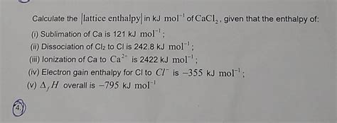 calculate the lattice enthalpy in kjmol−1 of cacl2 given that the ent