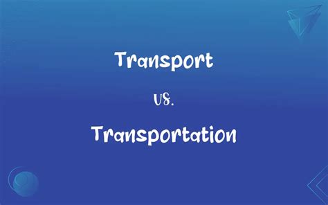 Transport Vs Transportation Whats The Difference