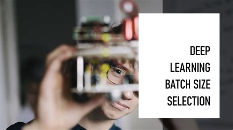 Batch Size Selection In Deep Learning A Comprehensive Analysis Of
