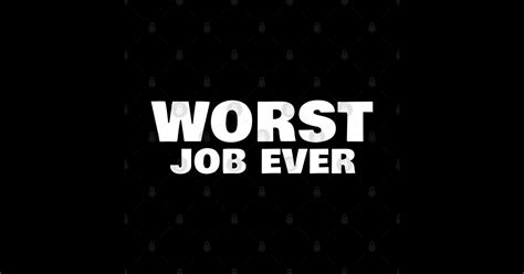 Worst Job Ever Funny Sarcastic Nsfw Rude Inappropriate Saying Worst