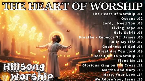 The Heart Of Worship Praise And Worship Songs That Bring You Closer