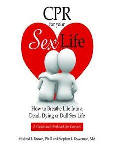 CPR For Your Sex Life How To Breathe Life Into A Dead Dying Or Dull Sex Life PDF