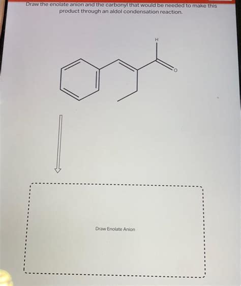 Solved Draw The Enolate Anion And The Carbonyl That Would Be