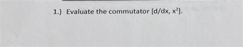 Solved 1 Evaluate The Commutator Ddx X