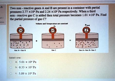 Solved Two Non Reactive Gases A And B Are Present In A Container With Partial Pressures 2 77 X