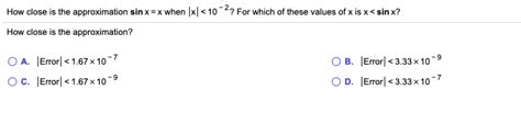 solved how close is the approximation sinx x when x