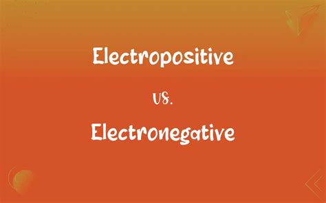 Electropositive Vs Electronegative Whats The Difference