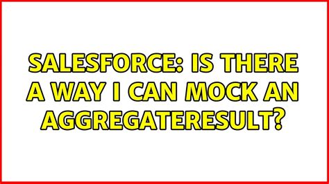 salesforce is there a way i can mock an aggregateresult 2 solutions youtube