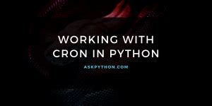 Python Crontab How To Work With Cron In Python Askpython