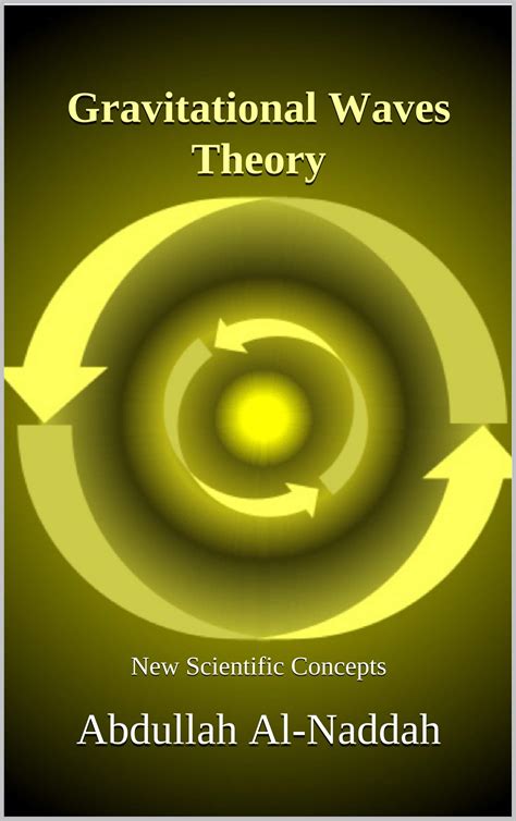 Gravitational Waves Theory New Scientific Concepts By Abdullah Al Naddah Goodreads