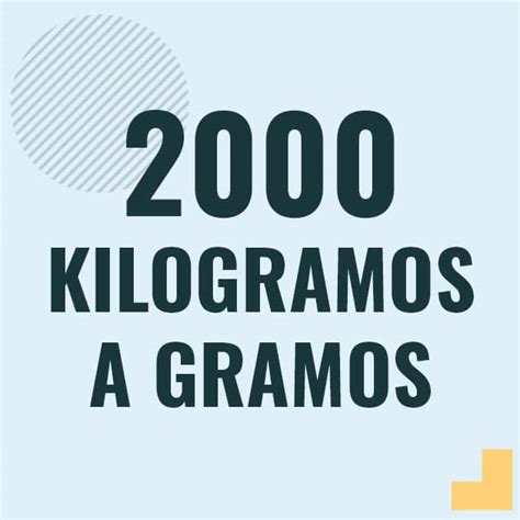 Como Pasar 2000 Kilogramos A Gramos 2000 Kg A G