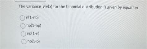 Solved The Variance Varx For The Binomial Distribution Is