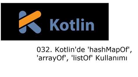 032 Kotlinde Hashmapof Arrayof Listof Kullanımı Youtube