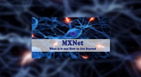 Mxnet What Is It And How To Get Started By Megha Gupta Becoming Human Artificial