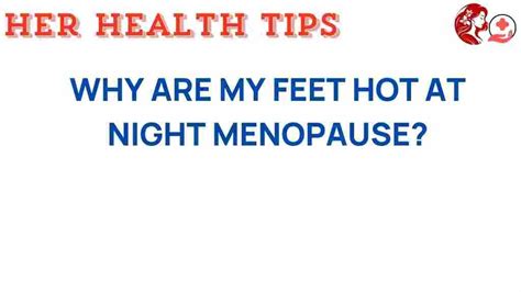Unraveling The Mystery Why Are My Feet Hot At Night During Menopause