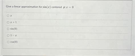 Solved Give A Linear Approximation For Sin X ﻿centered At