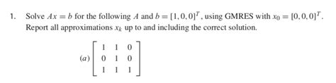 Solved Solve Ax B For The Following A And B 1 0 0 T Using Chegg Com
