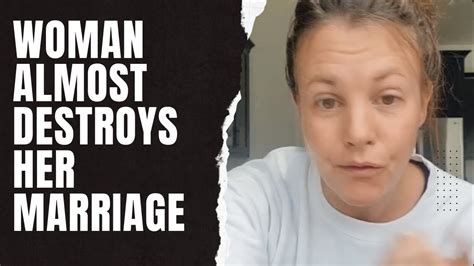Woman Almost Ruins Her Marriage And Blames Her Husband Destroyed Wife