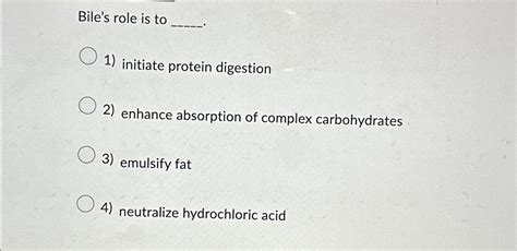 Solved Bile S Role Is Toinitiate Protein Digestionenhance Chegg