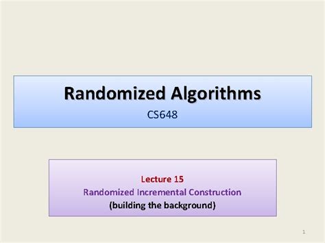 randomized algorithms cs 648 lecture 15 randomized incremental