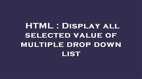 Html Display All Selected Value Of Multiple Drop Down List Youtube