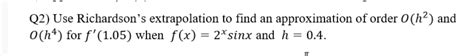 Solved Q2 ﻿use Richardsons Extrapolation To Find An