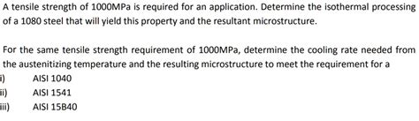 Solved A Tensile Strength Of 1000 Mpa Is Required For An Application Determine The Isothermal