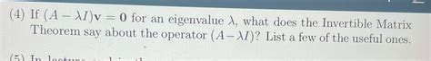 Solved 4 ﻿if A λiv0 ﻿for An Eigenvalue λ ﻿what Does