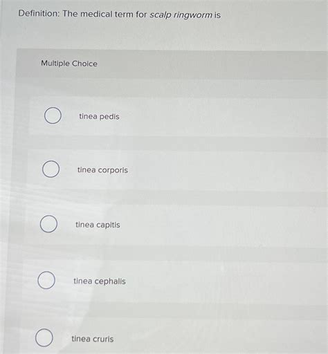 Solved Definition The Medical Term For Scalp Ringworm