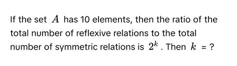 Solved If The Set A Has 10 Elements Then The Ratio Of The Total Number Of Reflexive