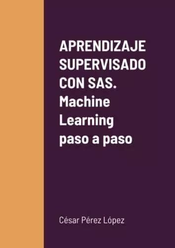Libro Aprendizaje Supervisado Con Sas Machine Learning Pas Cuotas Sin Interés