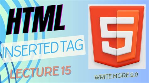 HTML 5 HTML Lecture 15 HTML Inserted Tag Write More YouTube