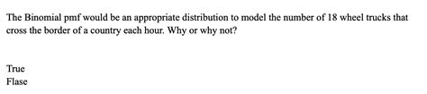 Solved The Binomial Pmf Would Be An Appropriate Distribution