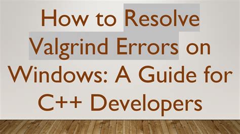 How To Resolve Valgrind Errors On Windows A Guide For C Developers Youtube