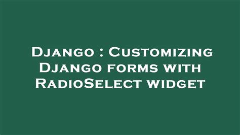 Django Customizing Django Forms With Radioselect Widget Youtube