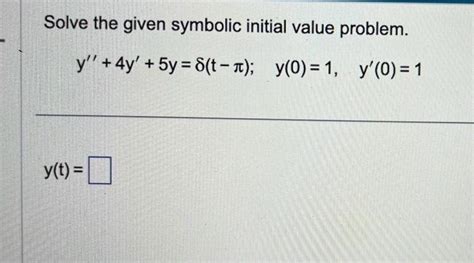 Solved Solve The Given Symbolic Initial Value Problem Solved Solve The Given Symbolic Initial Value Problem