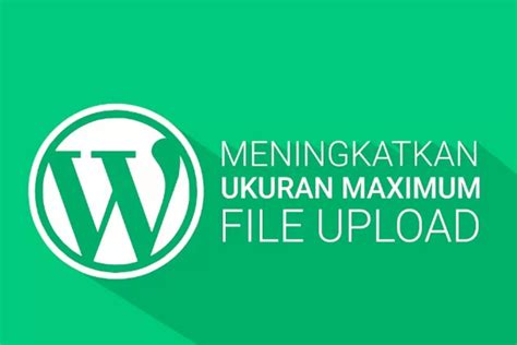 Langkah Mudah Cara Mengubah Ukuran Maksimal Upload File Di Wordpress