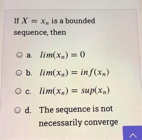 solved if x xn is a bounded sequence then a lim xn 0 b lim xn