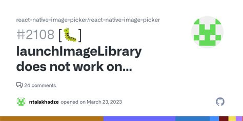 [🐛] launchimagelibrary does not work on android · issue 2108 · react native image picker react