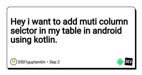 Hey I Want To Add Muti Column Selctor In My Table In Android Using Kotlin Rdevto