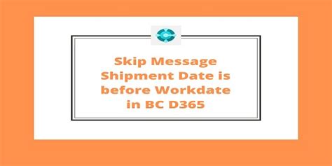 Skip Message Shipment Date Is Before Workdate In Bc D365