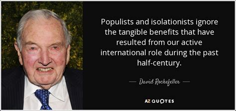 David Rockefeller Quote Populists And Isolationists Ignore The