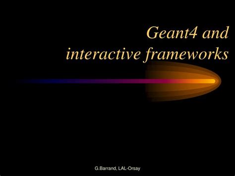 Ppt Geant4 And Interactive Frameworks Powerpoint Presentation Free