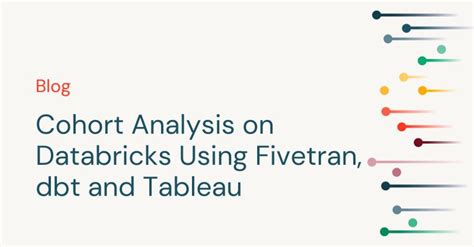 Cohort Analysis On Databricks Using Fivetran Dbt And Tableau Mark Shubin
