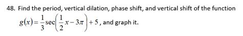 Solved 48 Find The Period Vertical Dilation Phase Shift