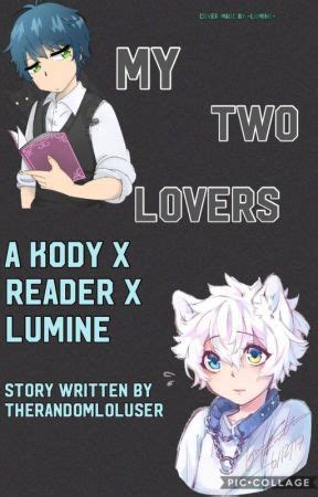 My Two Lovers Kody X Reader X Lumine Chapter 2 3 Wattpad